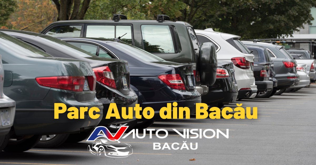 Parc Auto Bacău: soluția perfectă pentru a-ți găsi mașina visurilor ...